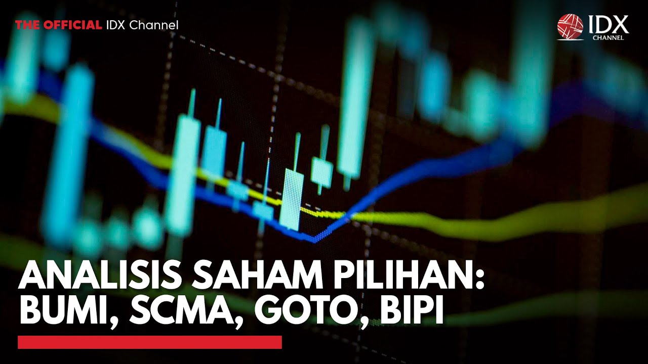 Analisis Saham Pilihan: BUMI, SCMA, GOTO, BIPI | IDX CHANNEL - YouTube