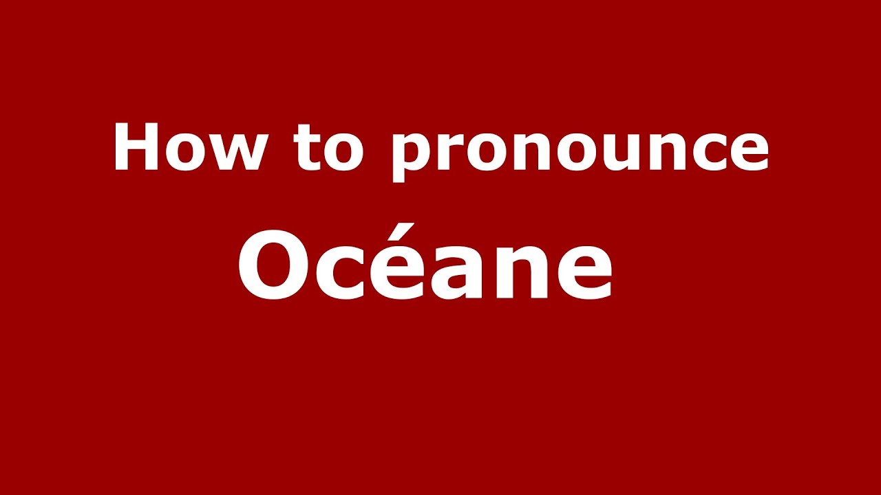 How to pronounce Océane (French/France) - PronounceNames.com - YouTube