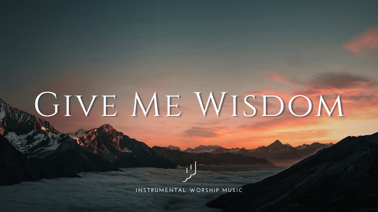 Give Me Wisdom | Instrumental Worship Music - YouTube