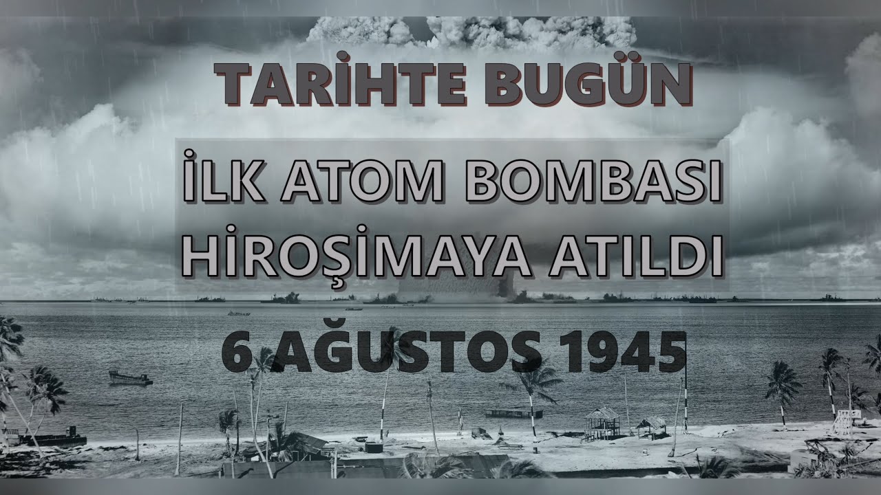 HİROŞİMA-İLK ATOM BOMBASI(6 Ağustos 1945 ABD İlk Atom Bombasını ...