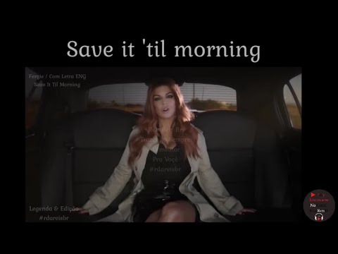 Fergie Save It Til Morning-com letra (Daniela Reis)