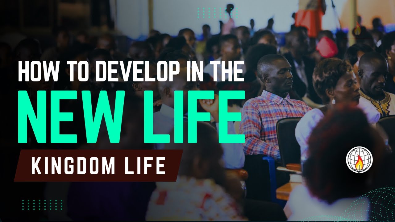 How to Develop in the New Life - Kingdom Life |Dr. Isaac Kituuka ...