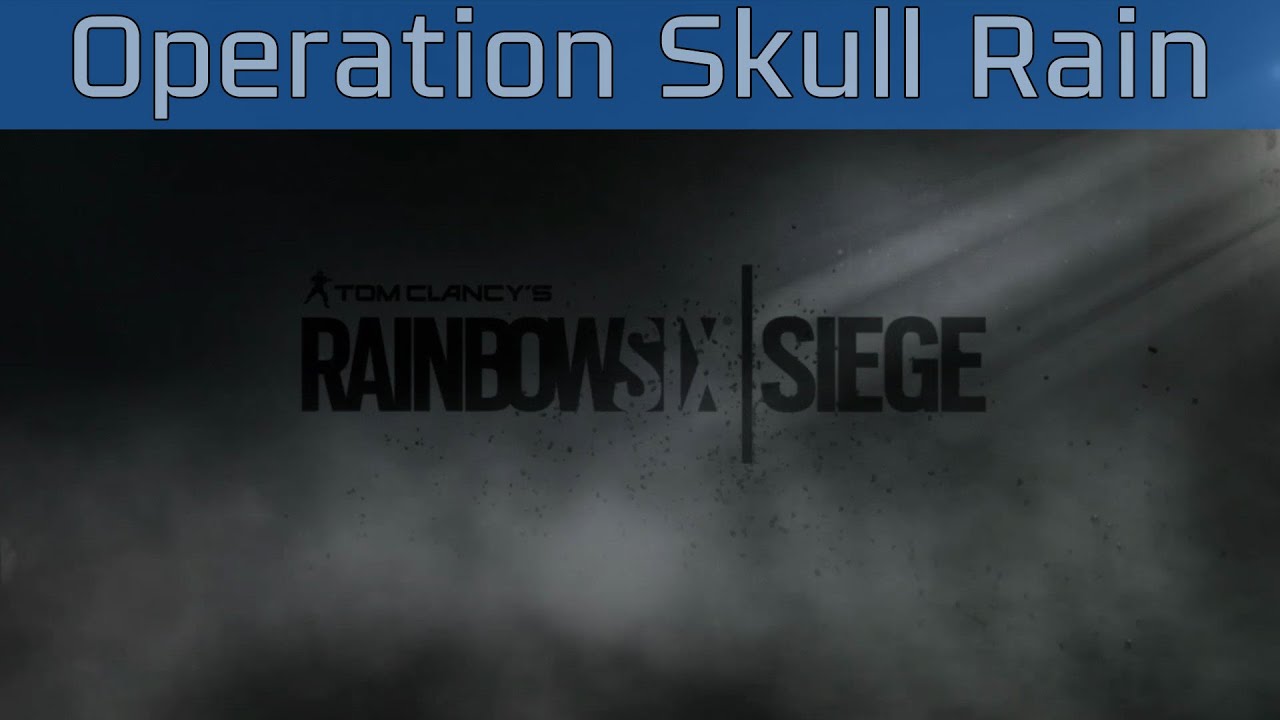 Tom Clancy's Rainbow Six Siege - Operation Skull Rain Trailer [HD 1080P ...