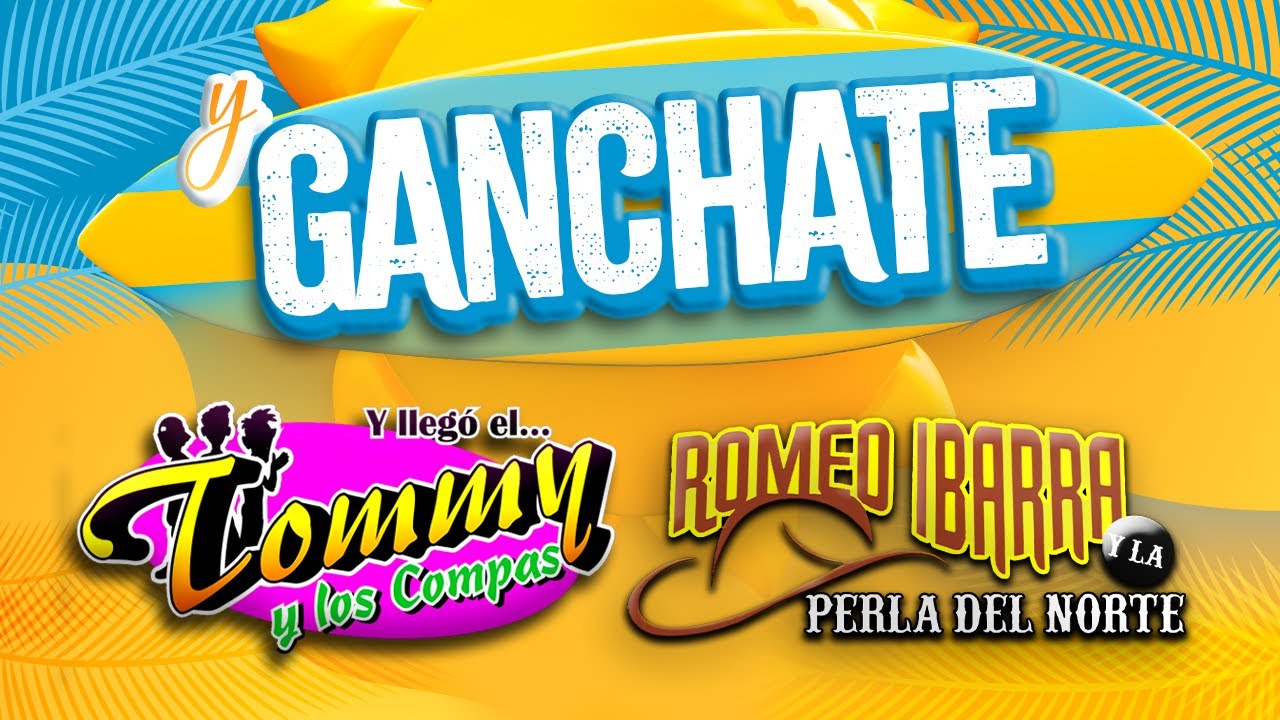 GANCHATE - Tommy y Los Compas: Song Lyrics, Music Videos & Concerts