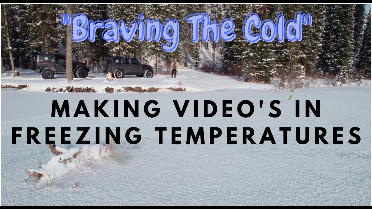"Braving The Cold; Making Videos in Freezing Temperatures" - YouTube