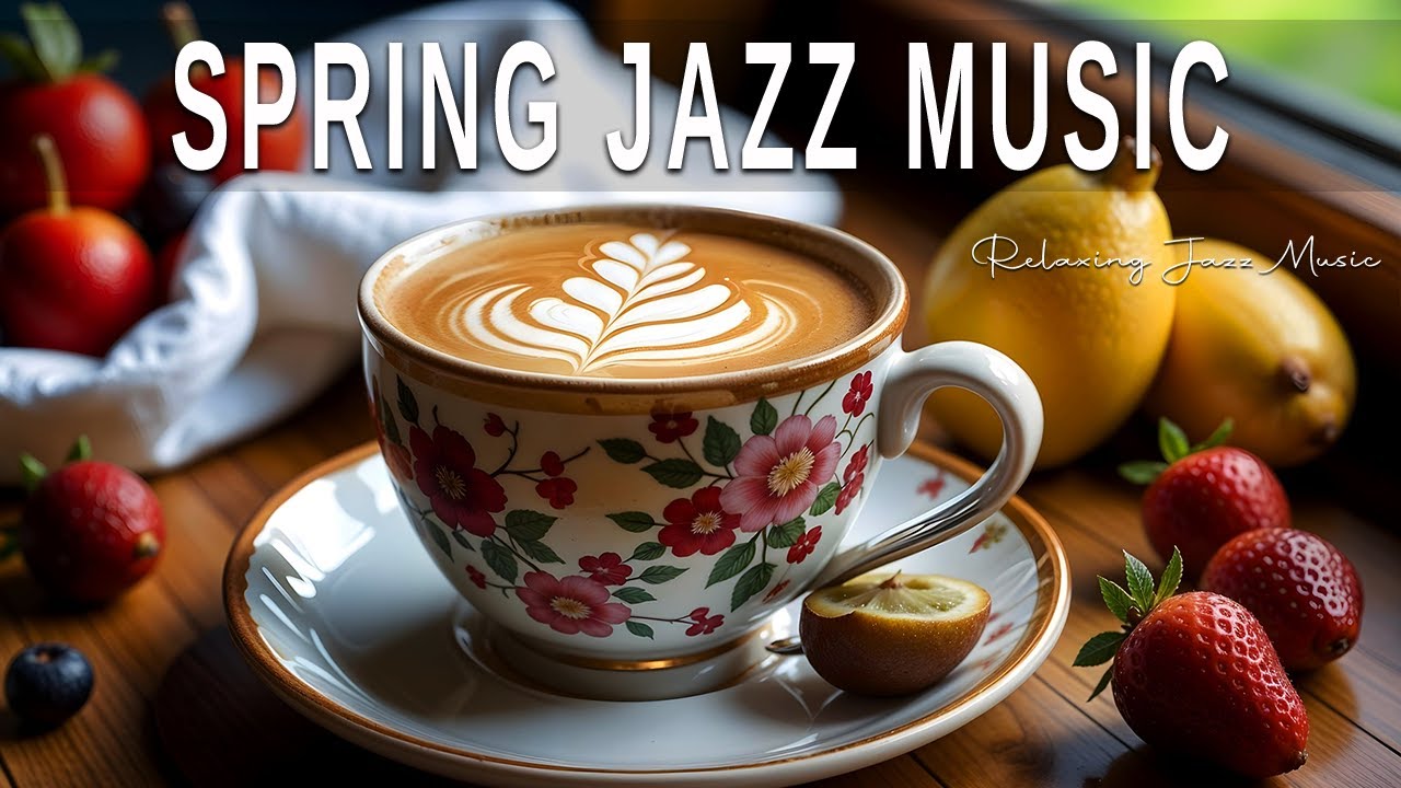 Spring Jazz Music - Relaxing Sweet Piano Jazz Music & Bossa Nova for ...