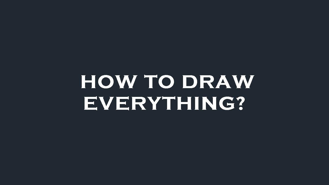 How to draw everything? - YouTube