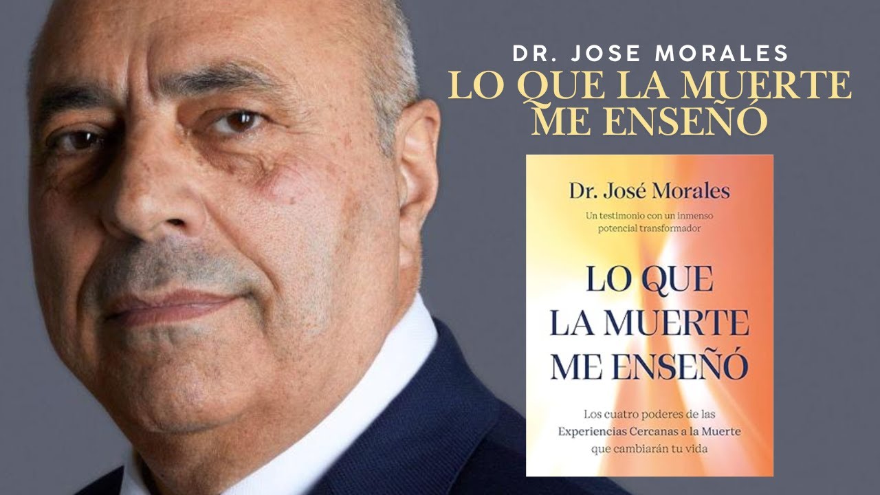 Experiencias Cercanas a la Muerte con Dr. Jose Morales - YouTube