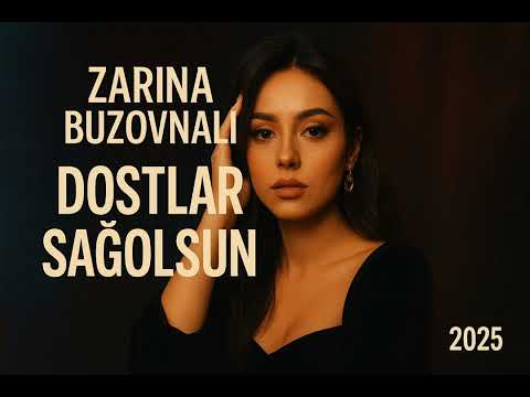 DOSTLAR SAĞOLSUN / 2025 / ZARİNA BUZOVNALI (YENİ TREND) 