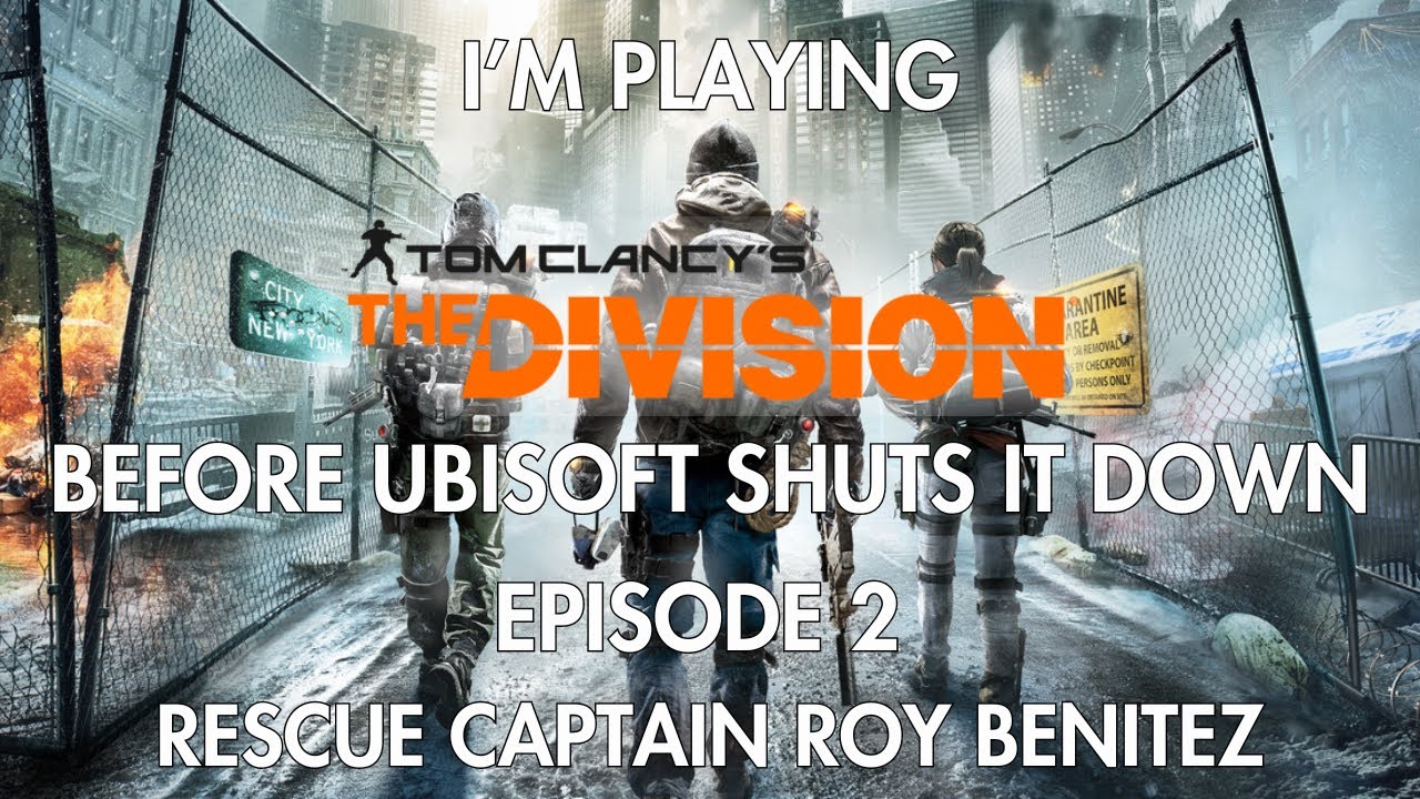 [2] - Tom Clancy’s The Division™ - Episode 2 - Rescue Captain Roy ...