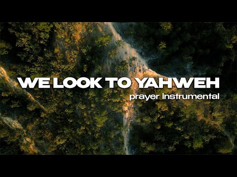WE LOOK TO YAHWEH - Instrumental for Prayer, Meditation, Healing, Study, and Relaxation