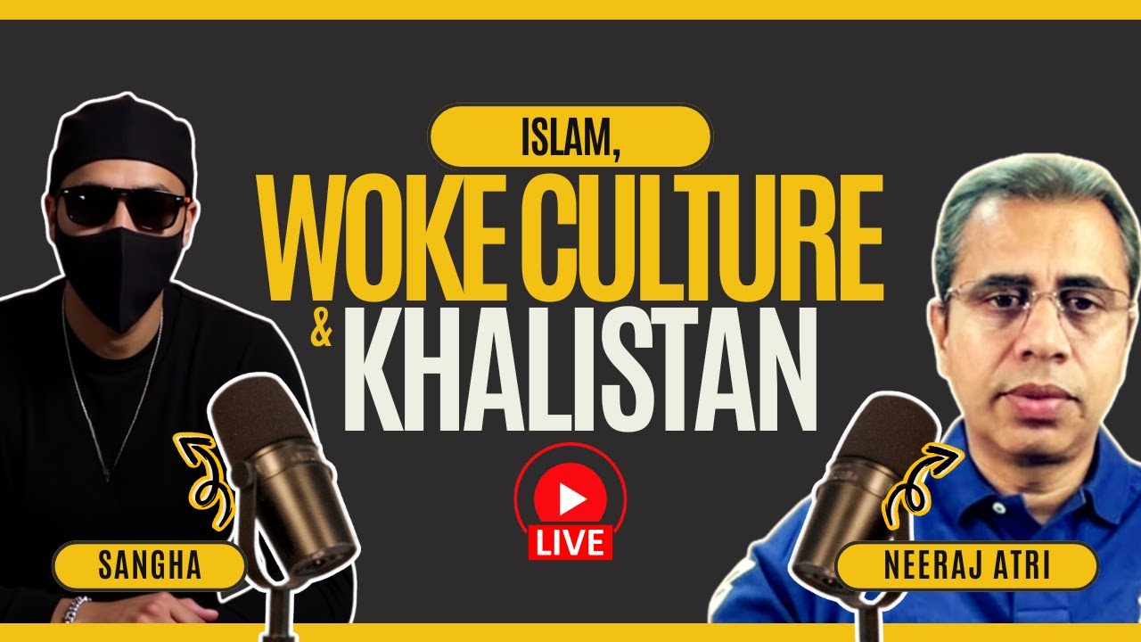Islam, Woke Culture, And Khalistan | Neeraj Atri | Ex-Khalistani | The ...