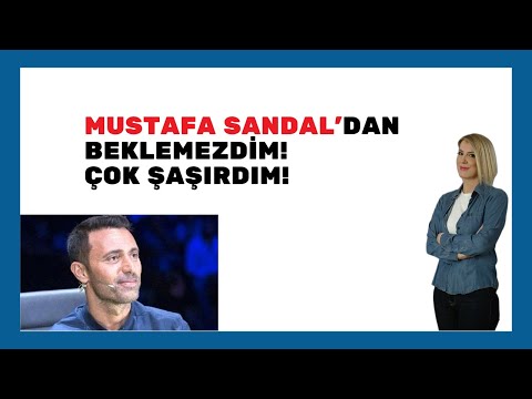 Mustafa Sandal'dan beklemezdim, şaşırdım!