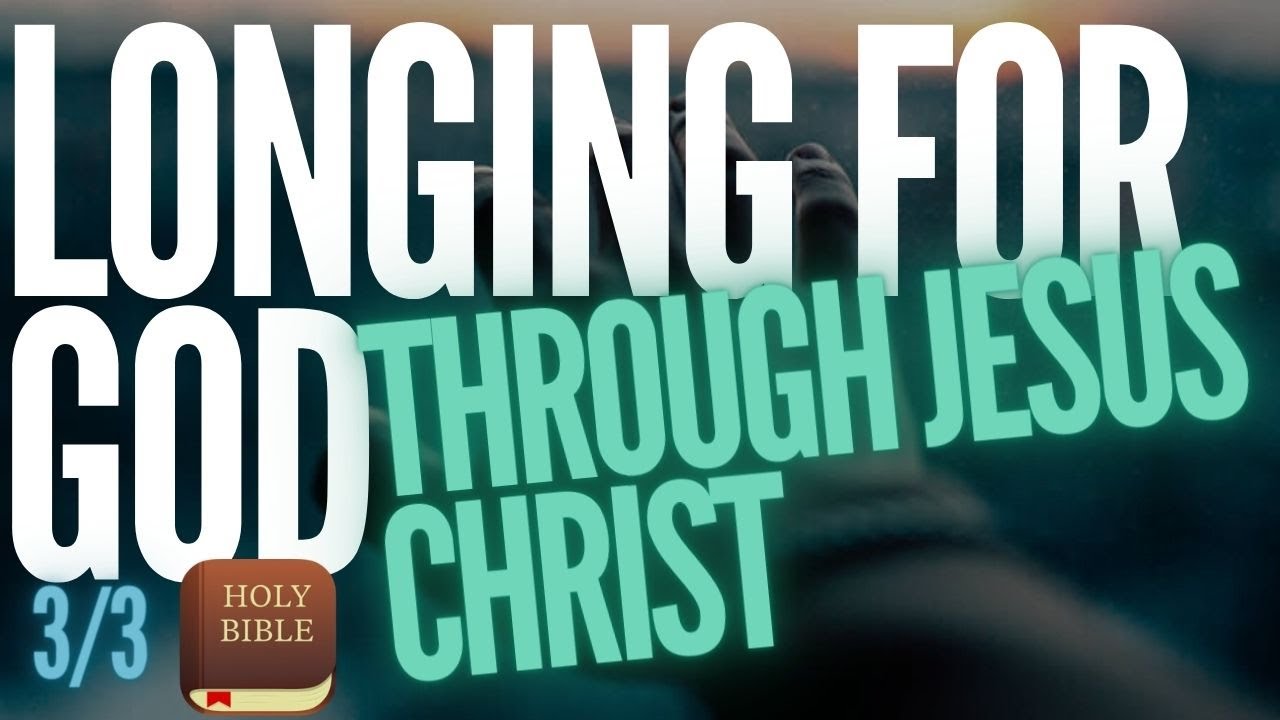LONGING for GOD SATISFIED through JESUS CHRIST!!! - YouTube