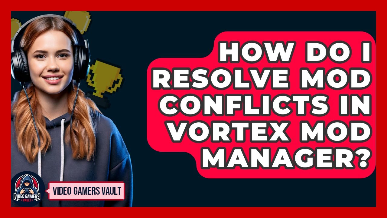 How Do I Resolve Mod Conflicts In Vortex Mod Manager? - Video Gamers Vault - YouTube