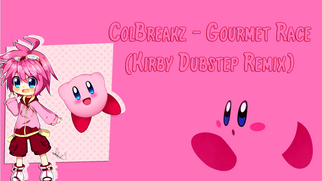 ColBreakz - Gourmet Race (Kirby Dubstep Remix) - YouTube
