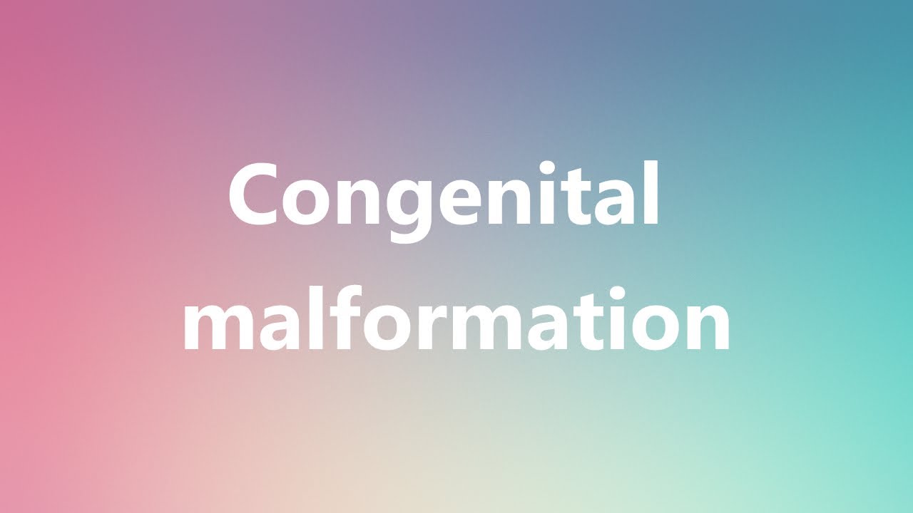 Congenital malformation - Medical Definition and Pronunciation - YouTube