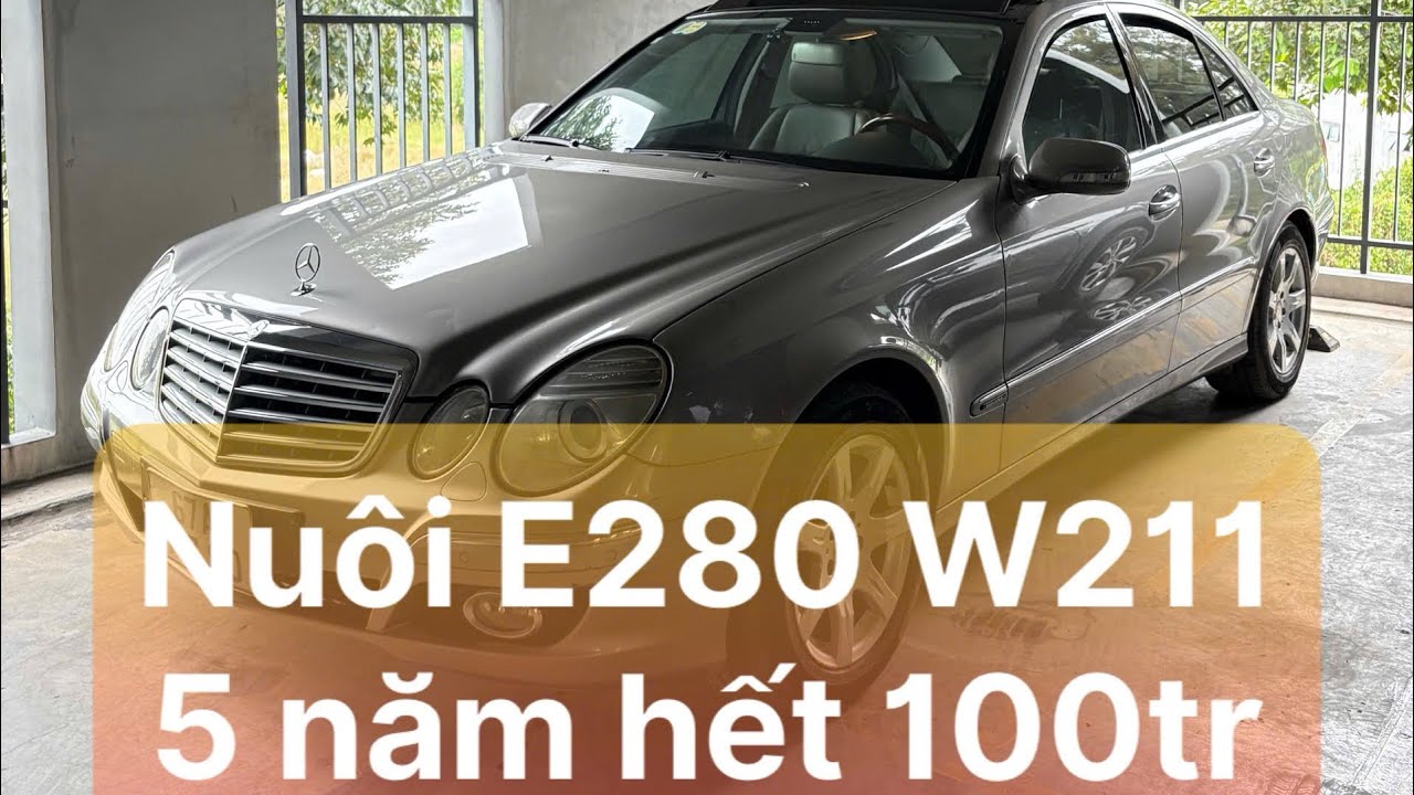 Nuôi Xe Mercedes E280 W211 Trong 5 Năm Hết Bao Nhiêu Tiền? - YouTube