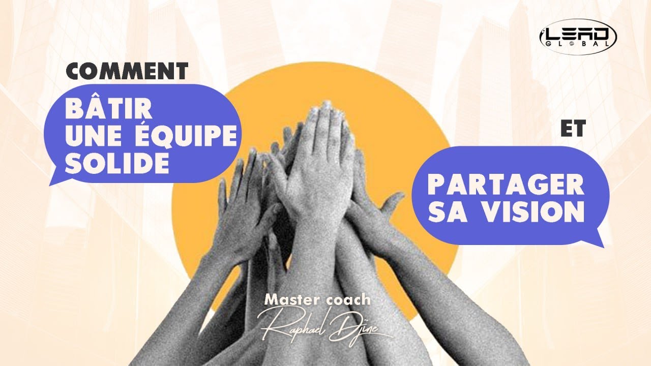 Comment bâtir une équipe solide et partager sa vision? - Master Coach ...