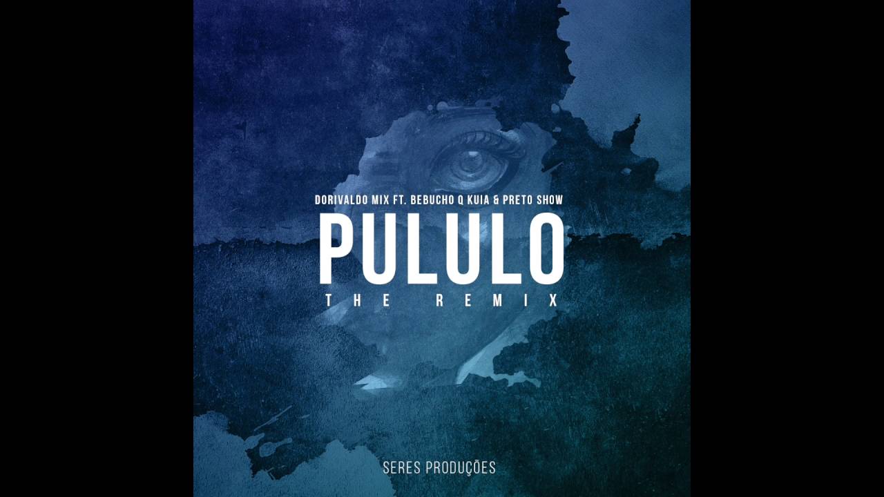 Pululo (Soulful Remix Reprise) - Dorivaldo Mix Feat. Bebucho Q Kuia ...