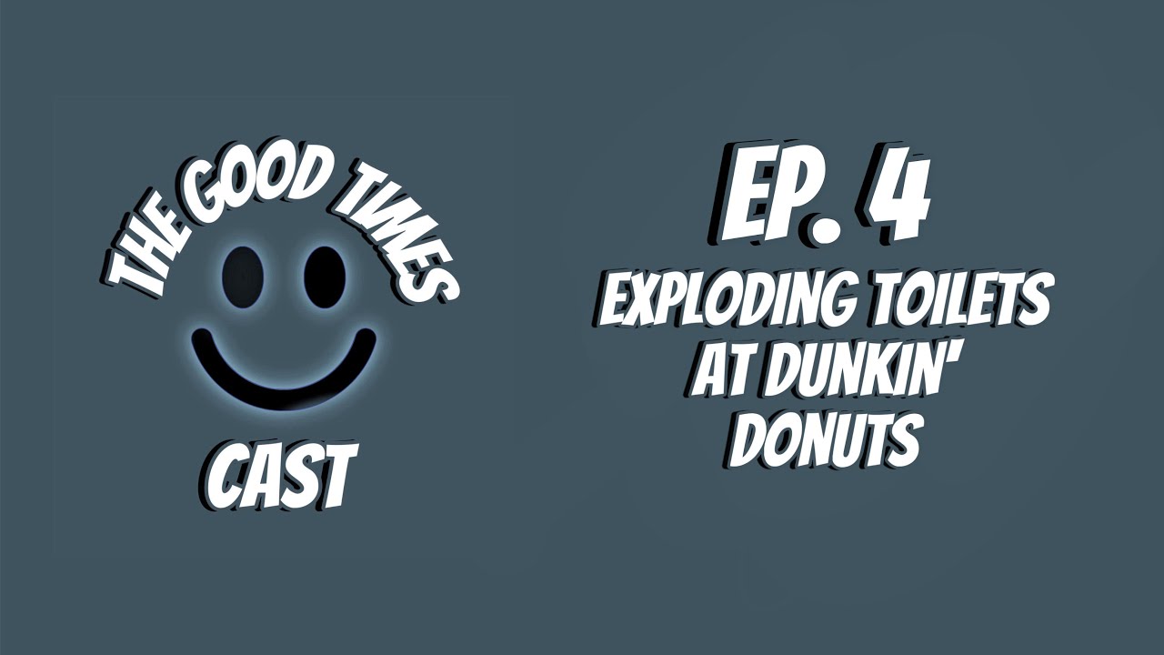 The Good Times Cast Ep. 4 Exploding Toilets at Dunkin’ Donuts - YouTube