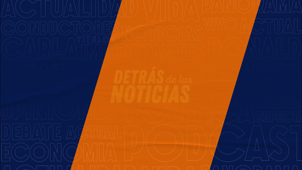 DETRÁS DE LAS NOTICIAS #12 - YouTube