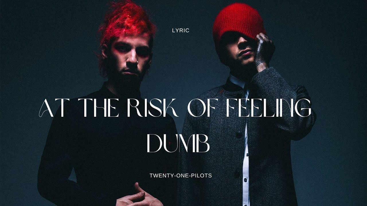 Twenty One Pilots - At The Risk Of Feeling Dumb (Lyric) - YouTube