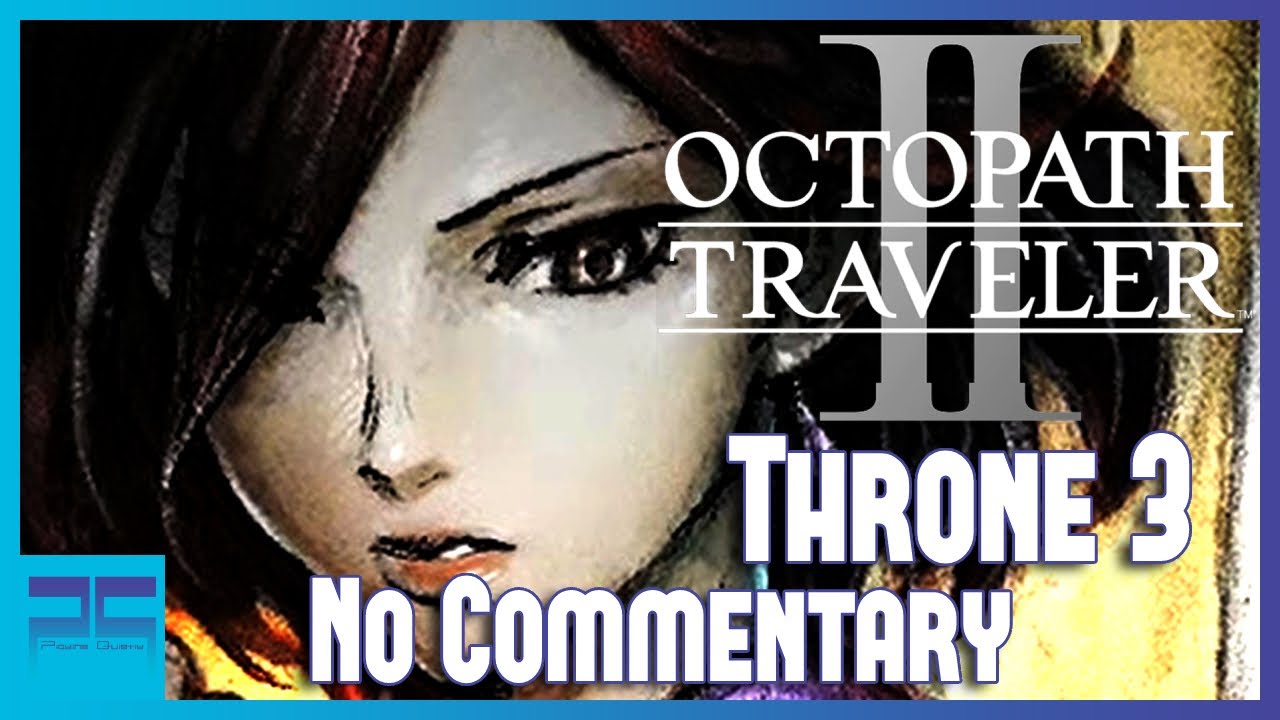 Octopath Traveler 2 | Throne Chapter 3 Walkthrough | No Commentary ...