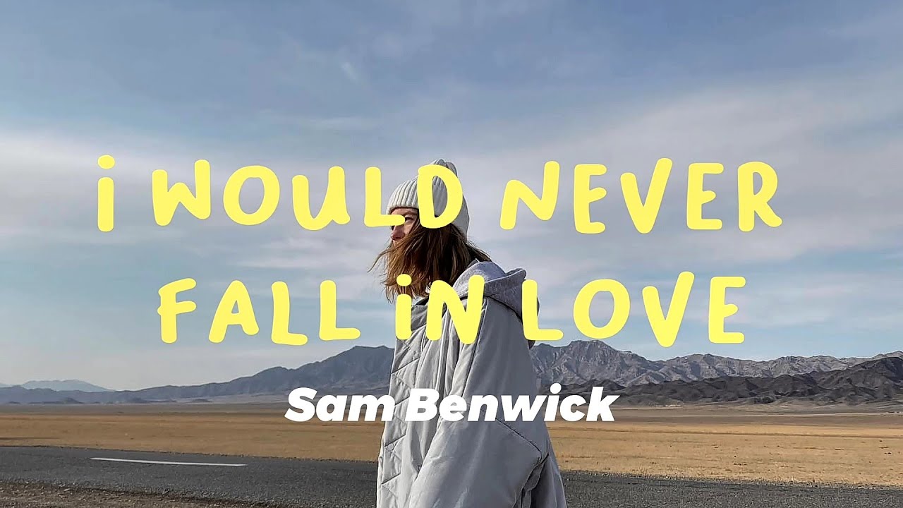 I would never fall in love - Sam Benwick (Lyrics) - YouTube