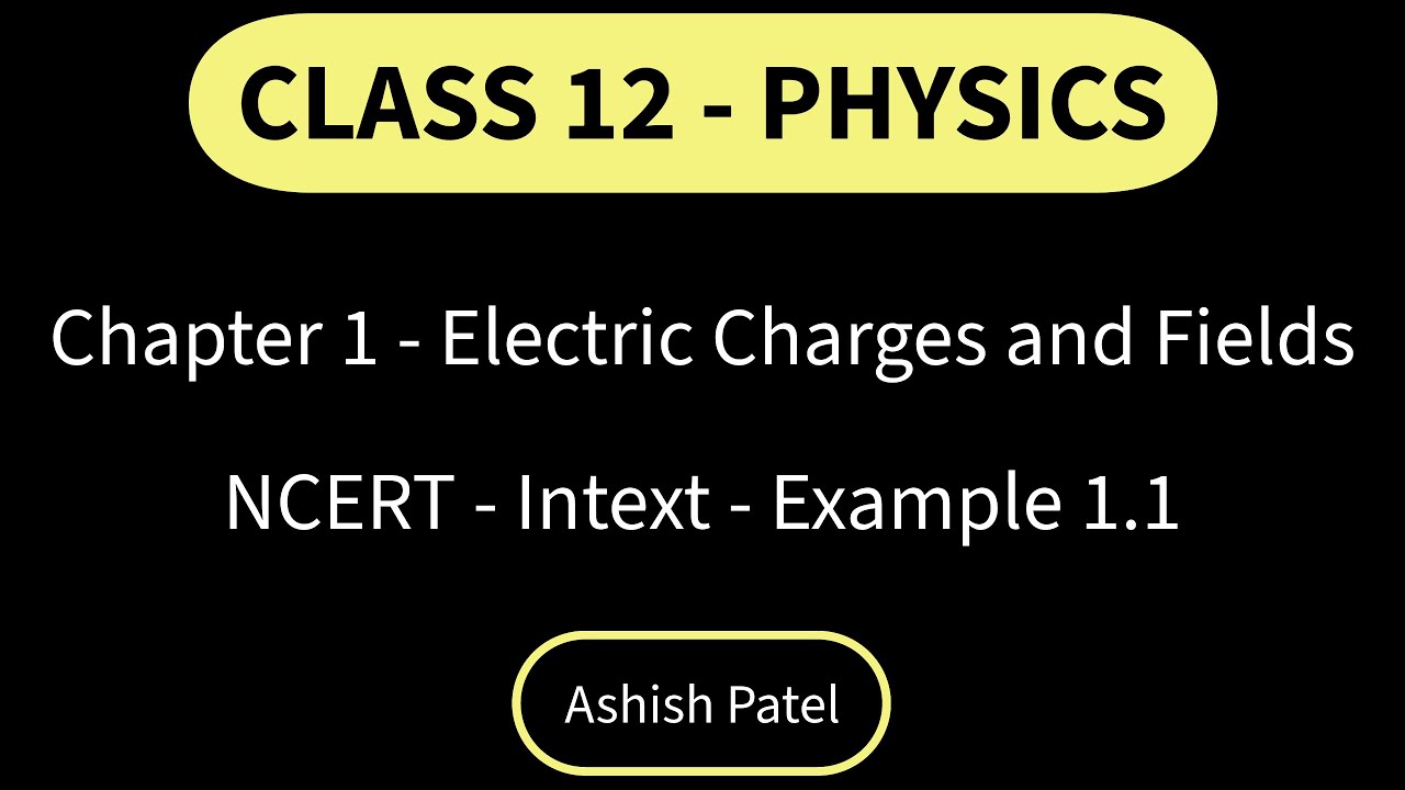 NCERT | Class 12 | Physics | Chapter 1 | Electric Charges and Fields ...