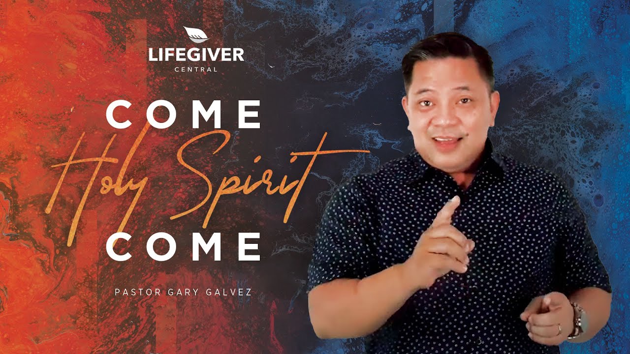 Come Holy Spirit, Come | Ps. Gary Galvez - YouTube