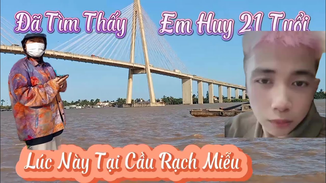 Đã Tìm Được Em Huy 21 Tuổi Cầu Rạch Miễu#caubamientaytv - YouTube