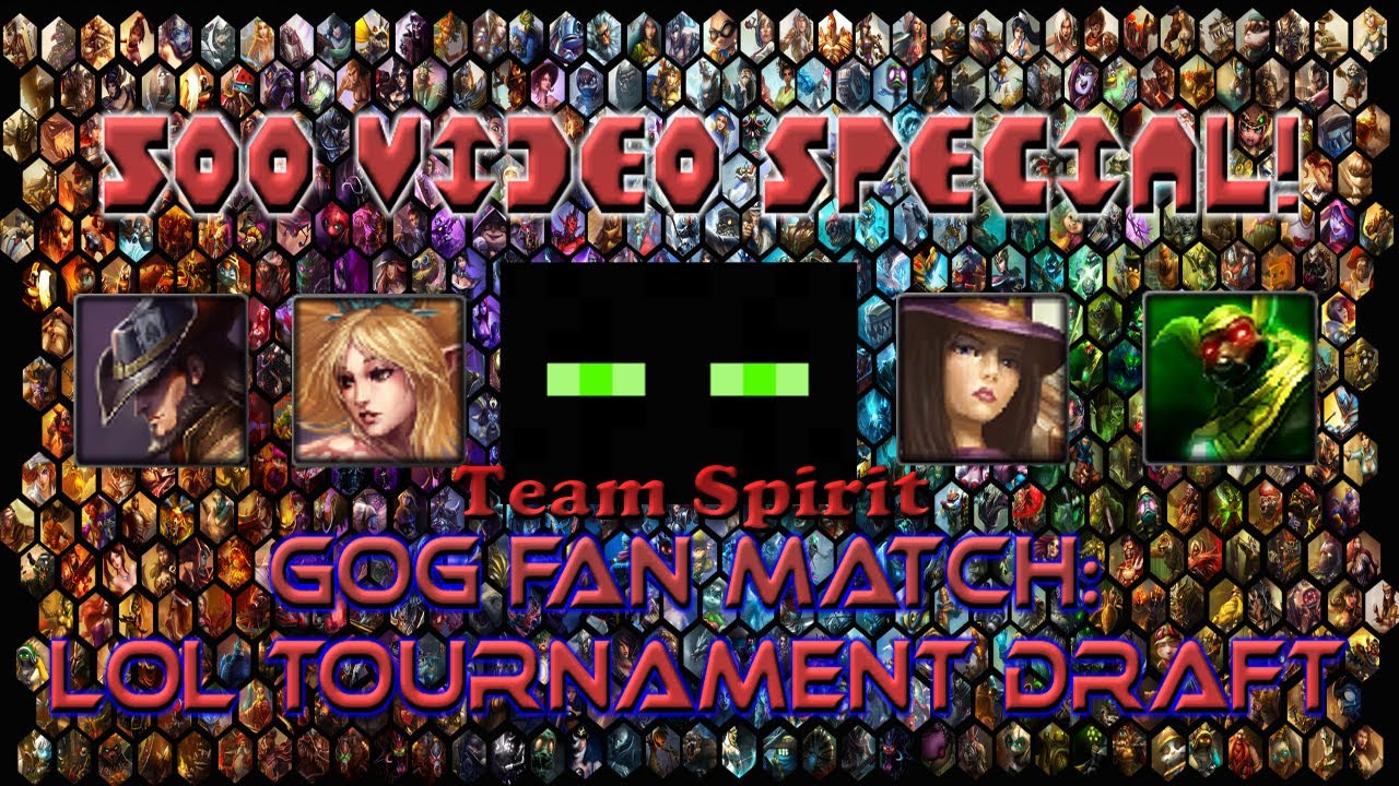 500 VIDEO SPECIAL! | GoG SS Fan Match: LoL Tournament Draft (Team ...