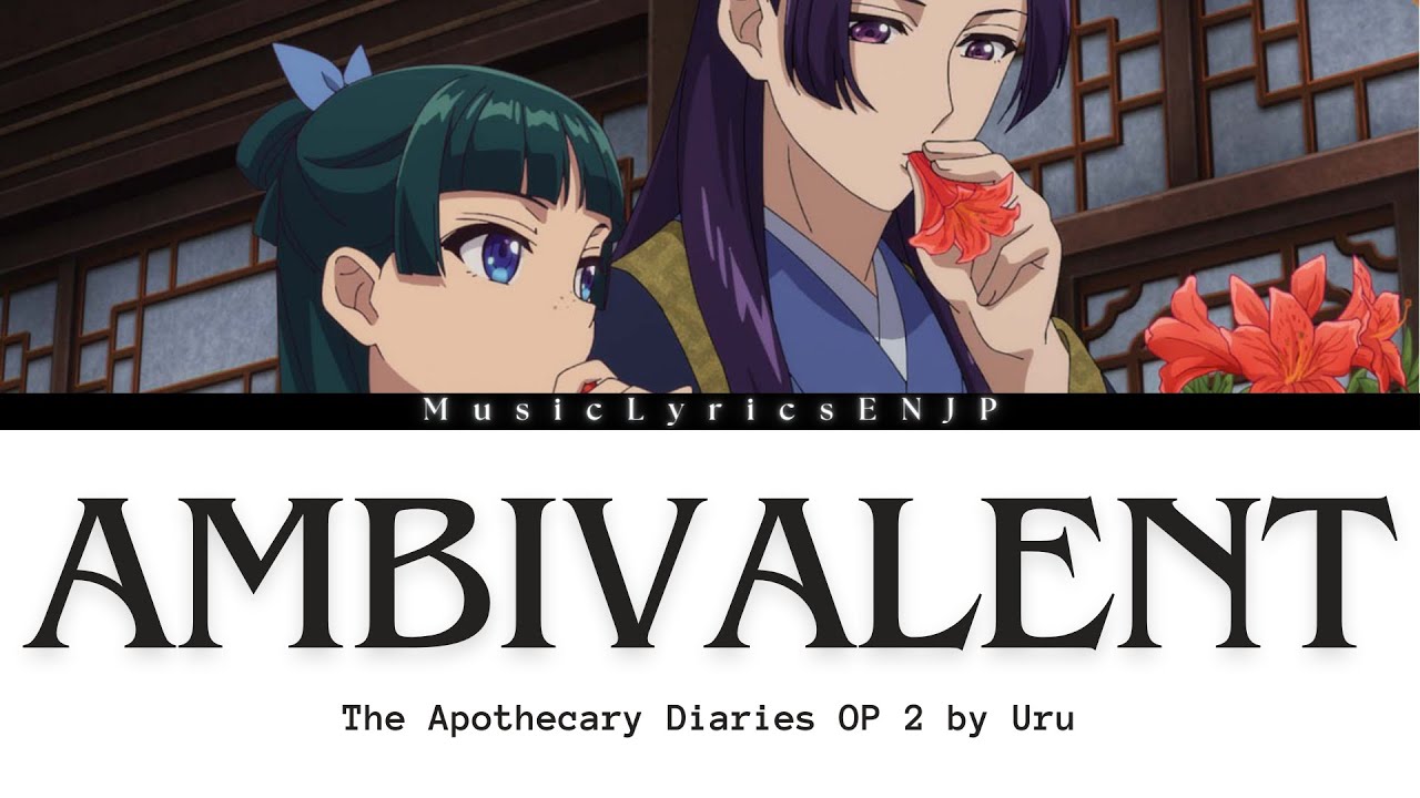 Uru - Ambivalent | 「アンビバレント」 | The Apothecary Diaries「薬屋のひとりごと ...