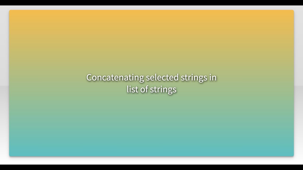 Concatenating selected strings in list of strings - YouTube