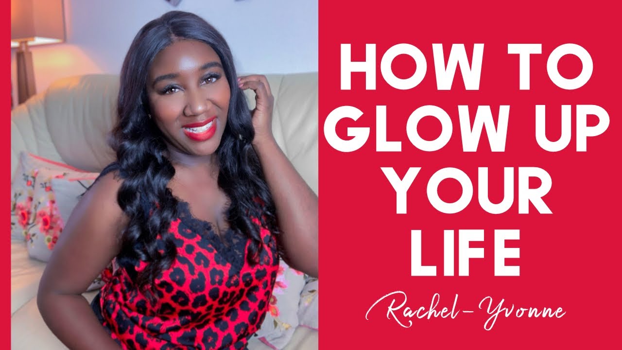 My Glow Up | How to Glow Up /How to Level Up Your Life inside and out ...