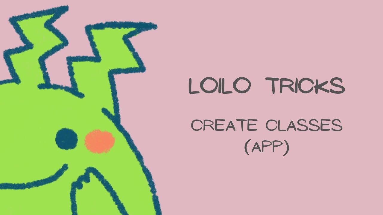 「LoiLo Tricks」How to Create Classes (App) - YouTube