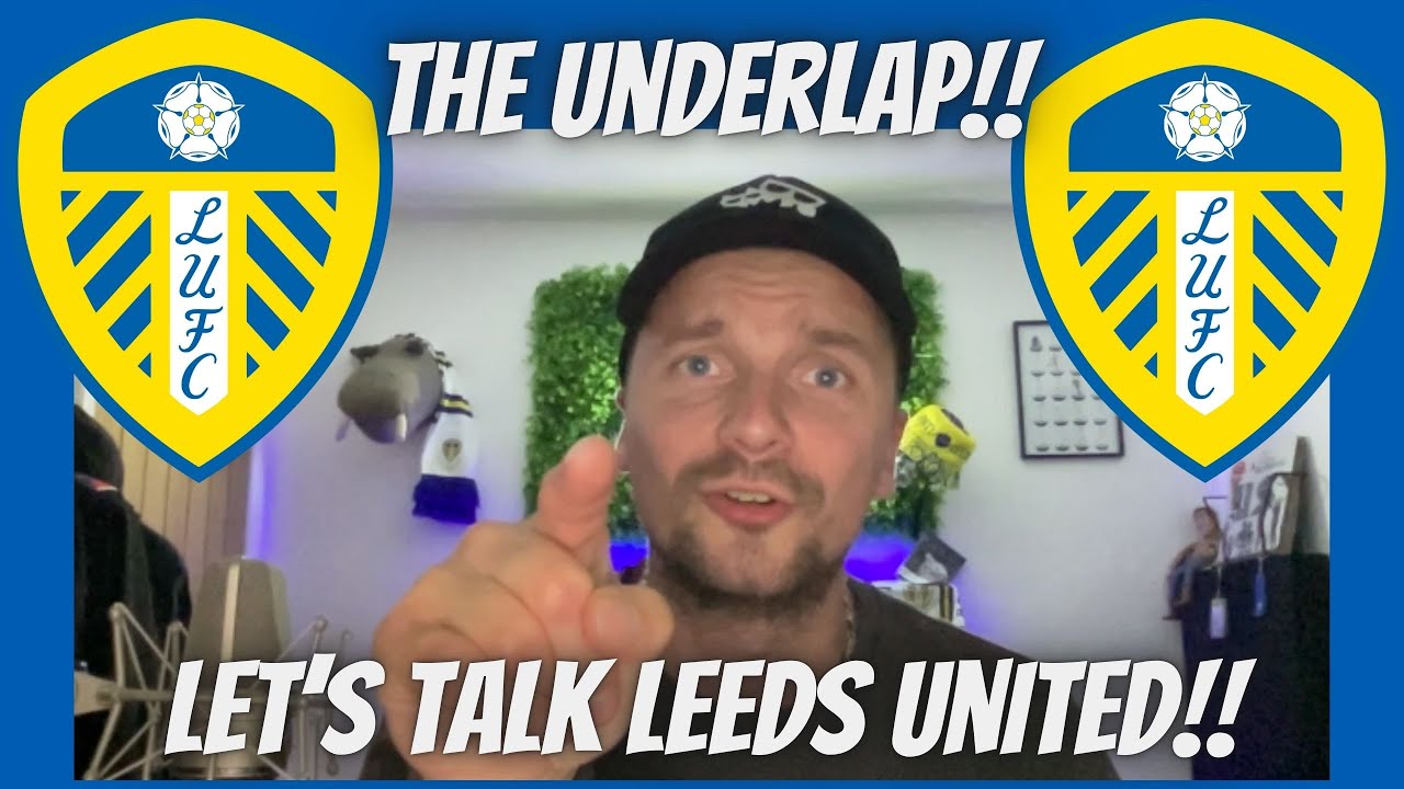 THE UNDERLAP!! EVEN MORE MADNESS IN THE NEWS!! LETS TALK LEEDS UNITED ...