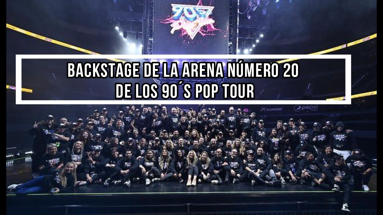 BACKSTAGE DE LA ARENA NÚMERO 20 DE LOS 90´S POP TOUR - YouTube