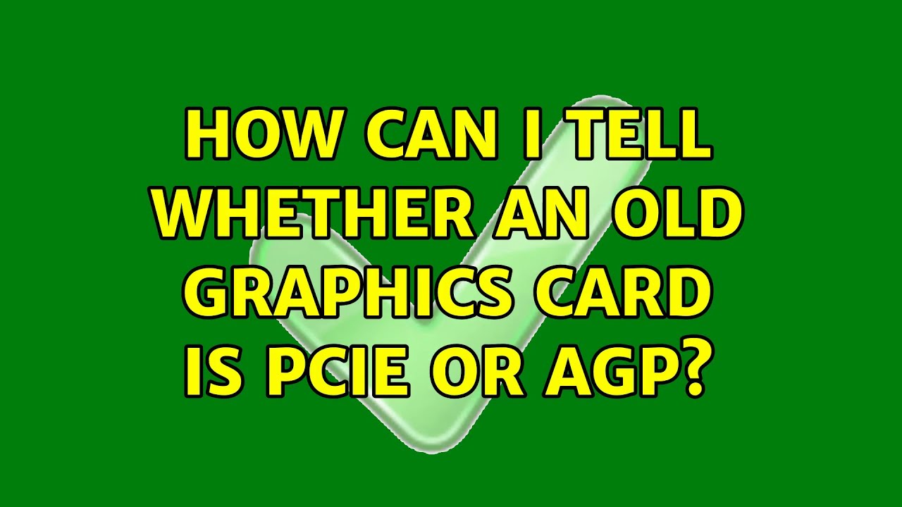 How can I tell whether an old graphics card is PCIe or AGP? - YouTube