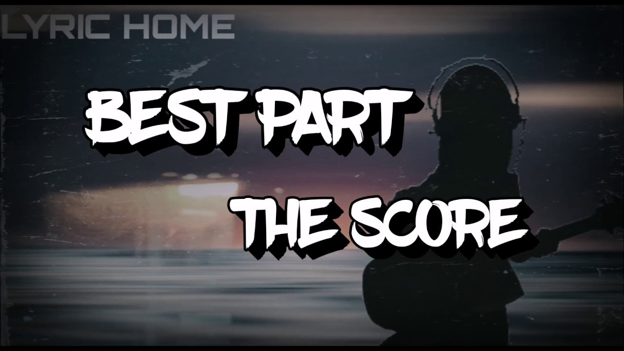Best Part - The Score (Lyrics) - YouTube