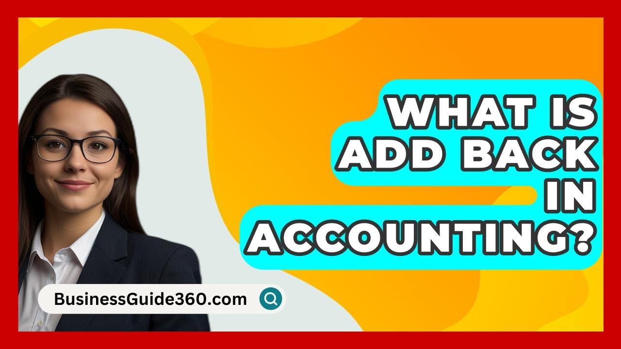 What Is Add Back In Accounting? - BusinessGuide360.com - YouTube