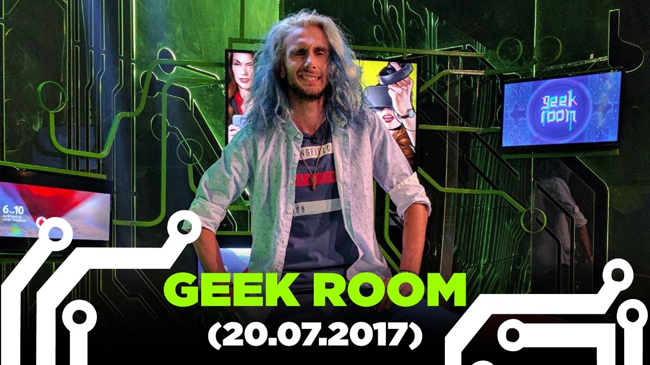 Geek Room (20.07.2017) - YouTube