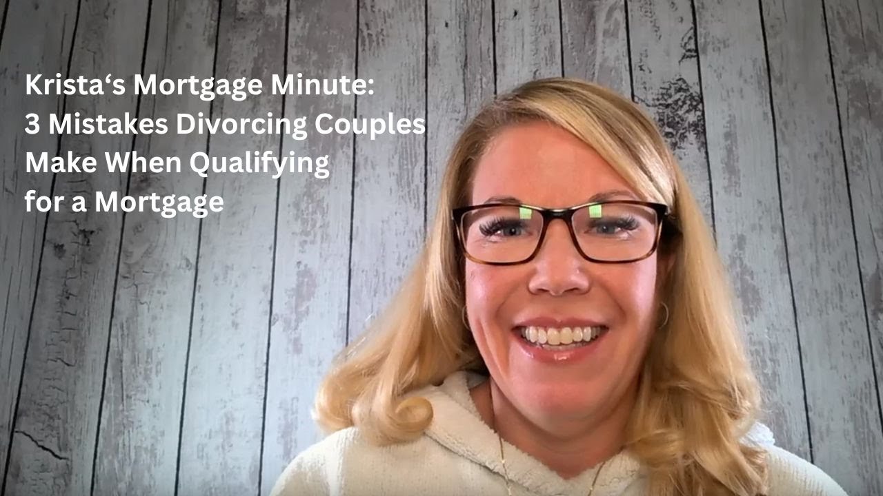 Krista's Mortgage Minute: 3 Mistakes Divorcing Couples Make When ...