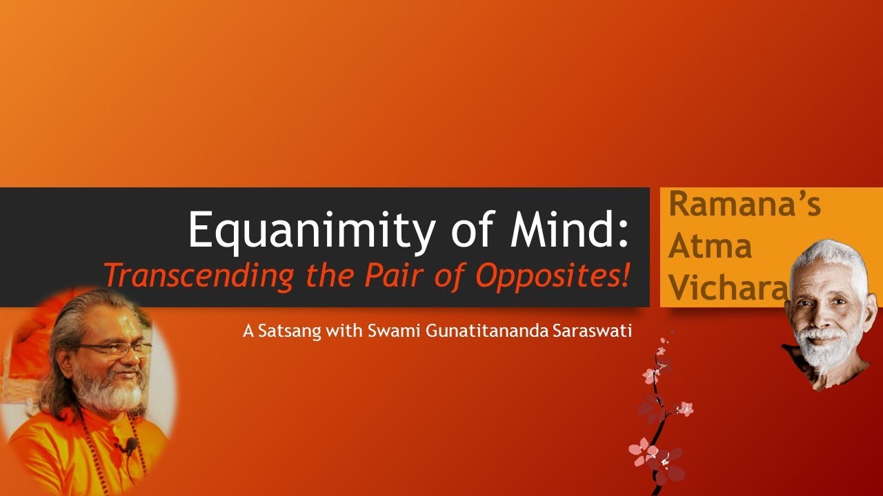 Ramana's Atma Vichara: Equanimity of mind - The pair of opposites - YouTube