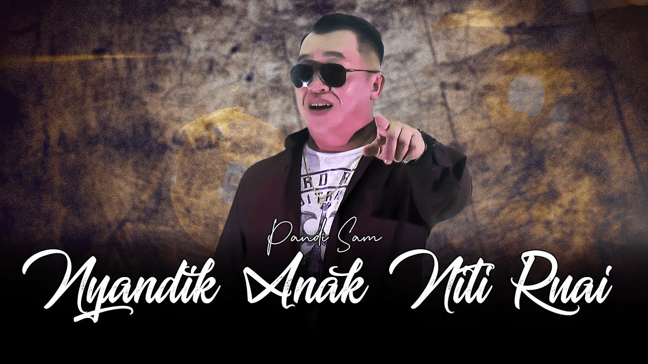 Nyandik Anak Niti Ruai by Pandi Sam (Official Music Video) - YouTube