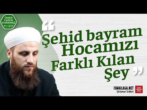 Şehid Bayram Hocamızı Farklı Kılan Şey - Ömer Faruk Korkmaz Hoca Efendi