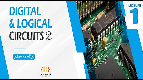 CSE Level2 (2023): Digital and Logical Circuits 2 (DR.Ahmed Saleh ...