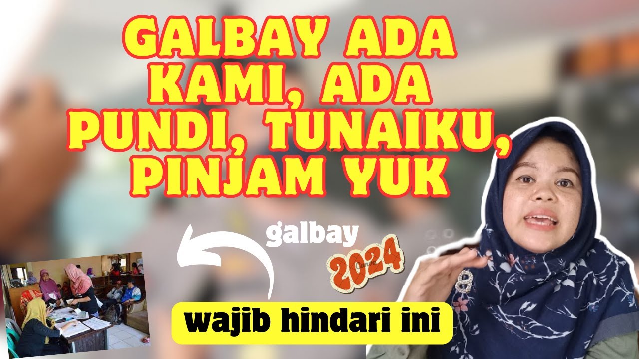 WAJIB TAU GALBAY ADA KAMI, ADA PUNDI, TUNAIKU, PINJAM YUK HARUS HINDARI ...