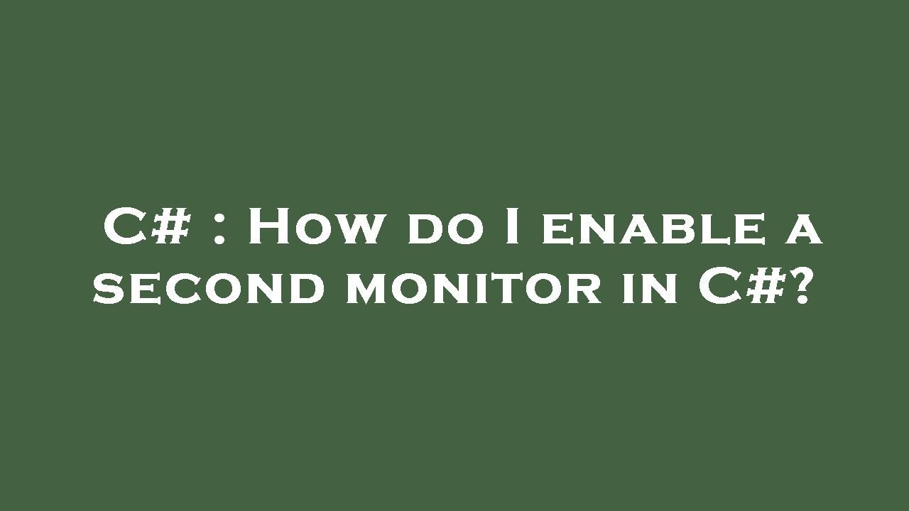 C# : How do I enable a second monitor in C#? - YouTube
